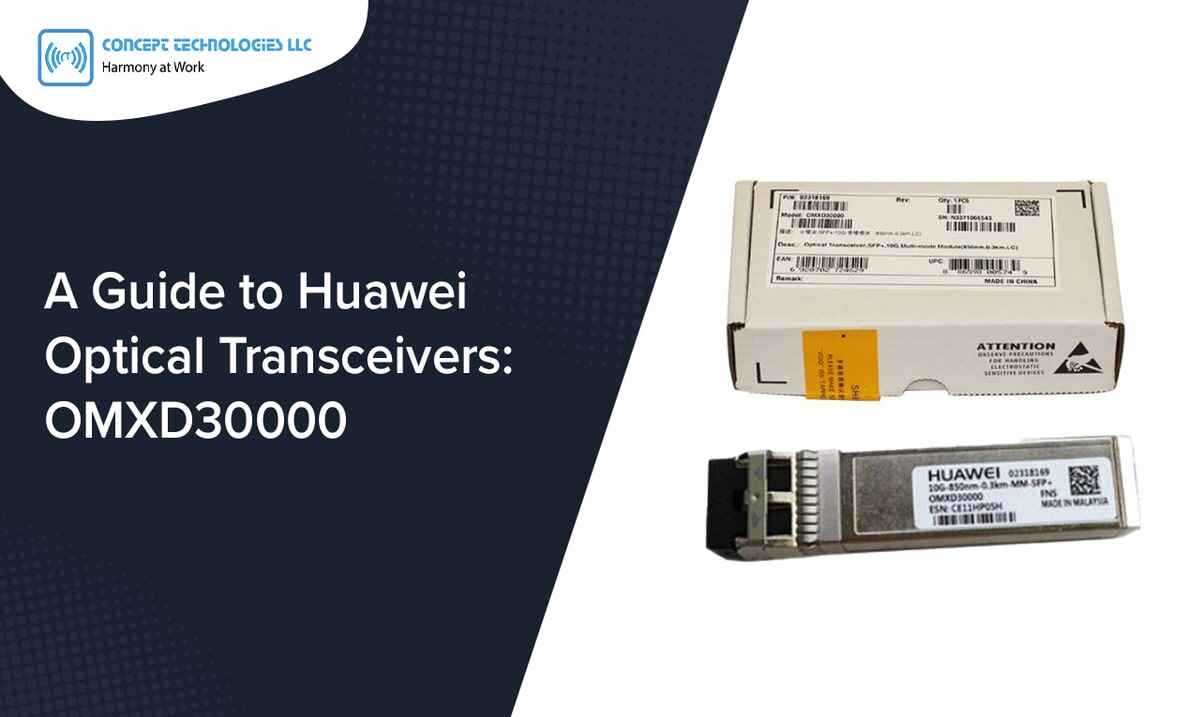 A Guide to Huawei Optical Transceivers: OMXD30000| Concept Technologies ...