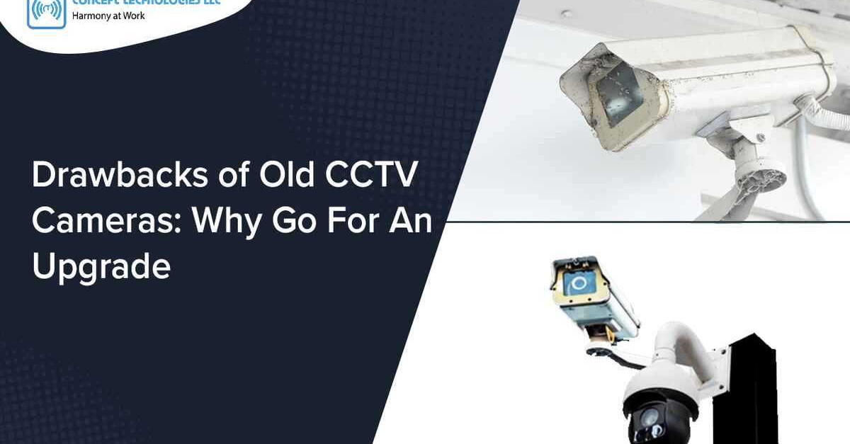 Drawbacks of Old CCTV Cameras: Why Go For An Upgrade| Concept ...